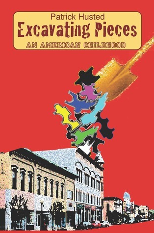Excavating pieces: An American Childhood by Patrick Husted | Goodreads