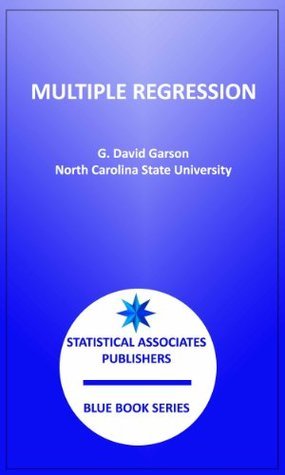 Multiple Regression: 2014 Edition by G. David Garson | Goodreads