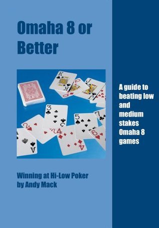Omaha 8 or Better: Winning at Hi-Low Poker by Andy Mack | Goodreads