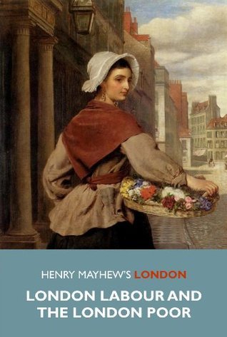 Henry Mayhew's London by Henry Mayhew | Goodreads