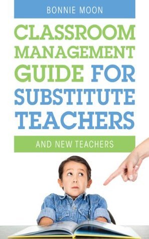 Classroom Management Guide for Substitute Teachers: And New Teachers by ...