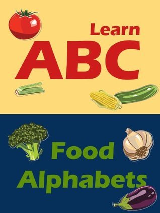 Learn ABC with Food Alphabets by Kurt Collins | Goodreads
