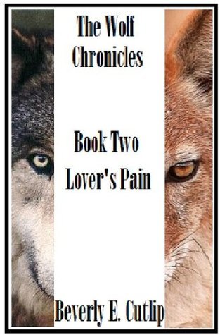 Lover's Pain (The Wolf Chronicles Book 2) by Beverly Cutlip | Goodreads