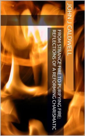 From Strange Fire to Purifying Fire: Reflections of a Former ...