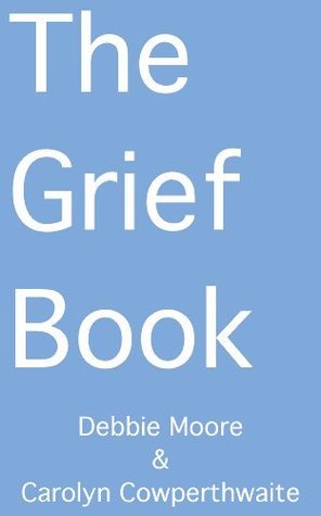 The Grief Book by Debbie Moore | Goodreads