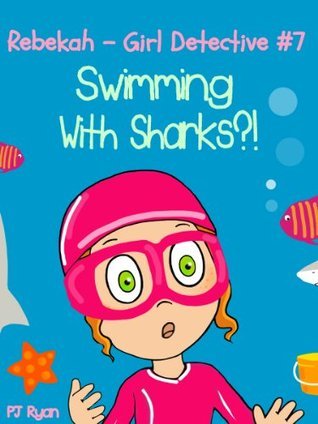 Swimming With Sharks?! (Rebekah - Girl Detective #7) by P.J. Ryan ...