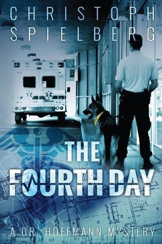 The Fourth Day (Dr. Hoffmann Book 4) by Christoph Spielberg | Goodreads