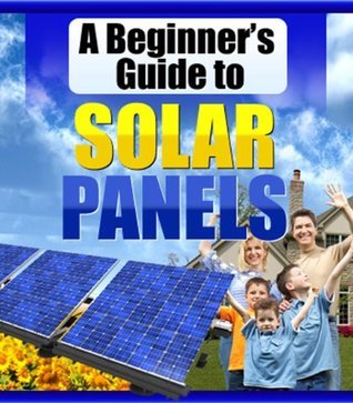 A Beginners Guide To Solar Panels by Neil Bartlett | Goodreads