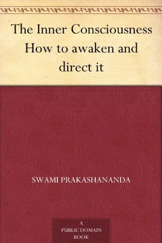 The Inner Consciousness How to Awaken and Direct It by Prakashananda ...