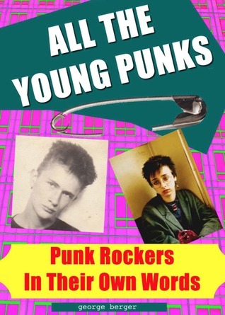 All the Young Punks: Punk Rockers in Their Own Words by George Berger ...