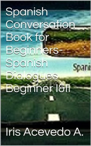 Spanish Conversation Book Beginners I & II: Spanish Dialogues-Spanish ...