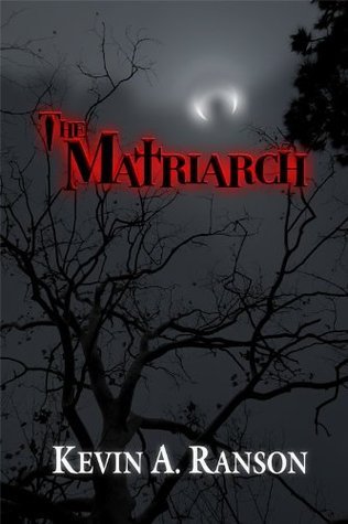 The Matriarch (The Matriarch Vampires) by Kevin A. Ranson | Goodreads