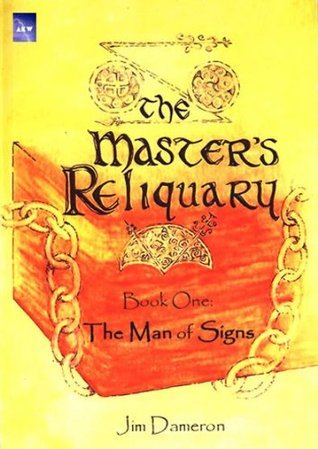 The Master's Reliquary, Book One: The Man of Signs by Jim dameron ...
