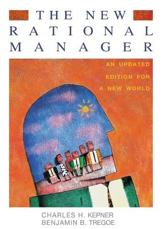 The New Rational Manager: An Updated Edition for a New World by Charles ...