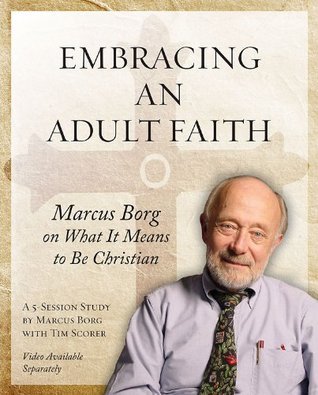 Embracing an Adult Faith: Marcus Borg on What It Means to Be Christian ...