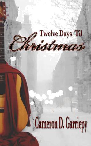 Twelve Days 'Til Christmas by Cameron D. Garriepy | Goodreads