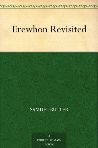 Erewhon Revisited by Samuel Butler | Goodreads