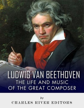 Ludwig van Beethoven: The Life and Music of the Great Composer by ...