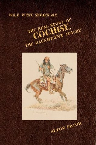 The Real Story of Cochise, The Apache Warrior by Alton Pryor | Goodreads