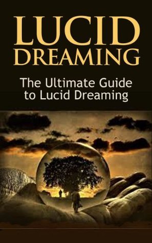 Lucid Dreaming: Master the Art of Lucid Dreaming Tonight! (Lucidity, Lucid Dreams, What is Lucid ...