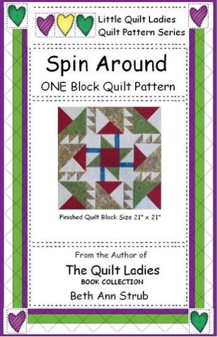 Spin Around One Quilt Block Pattern by Beth Ann Strub | Goodreads