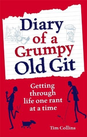 Diary of a Grumpy Old Git: Getting through life one rant at a time by ...