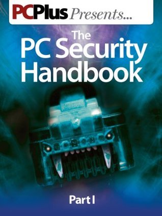 The PC Security Handbook - Part 1 by Future Publishing | Goodreads