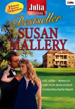 Süß, süßer - Rebecca! / Lieb mich doch einfach / Cinderllas heiße Nacht ...