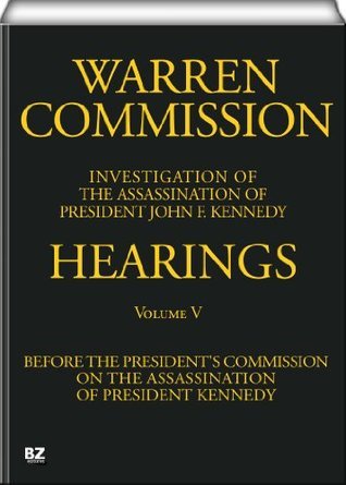 Warren Commission (5 of 26): Hearings Vol. 5 by Warren Commission ...