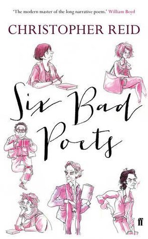 Six Bad Poets by Christopher Reid | Goodreads