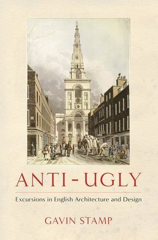 Anti-Ugly: Excursions in English Architecture and Design by Gavin Stamp ...