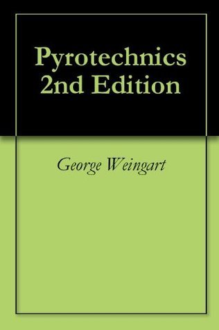 Pyrotechnics 2nd Edition by George Weingart | Goodreads