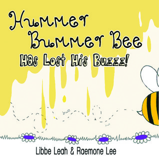 Hummer Bummer Bee Has Lost His Buzzz! by Libbe Leah | Goodreads