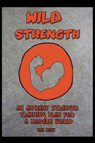 Wild Strength (The Wild Athlete Plan Book 1) by Ken Best | Goodreads