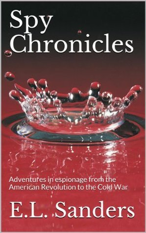Spy Chronicles: Adventures in espionage from the American Revolution to ...