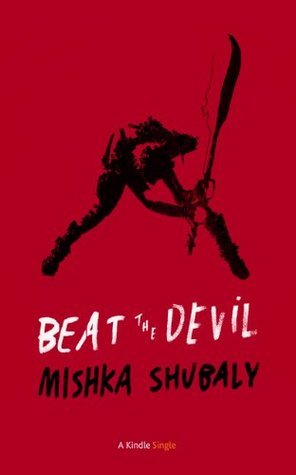 Beat The Devil (Kindle Single) by Mishka Shubaly | Goodreads