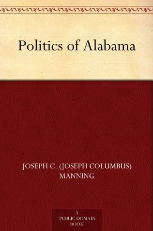 Politics of Alabama by Joseph C. Manning | Goodreads