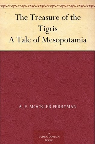 The Treasure of the Tigris A Tale of Mesopotamia by A.F. Mockler ...