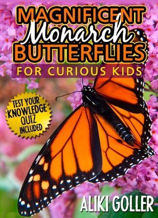 Magnificent Monarch Butterflies: For Curious Kids -- Learn Everything ...