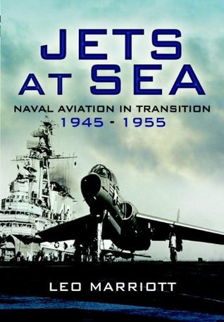Jets at Sea: Naval Aviation in Transition, 1945–55 by Leo Marriott ...