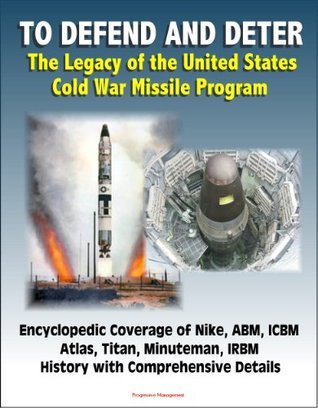 To Defend and Deter: The Legacy of the United States Cold War Missile ...