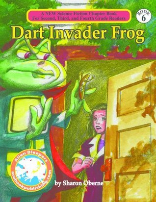 Dart Invader Frog: Alien Bleepers by Sharon Oberne | Goodreads