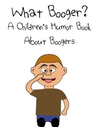 What Booger?-A Children's Humor Book About Boogers by Doug Grace ...