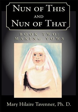 Nun of This and Nun of That:Making Vows by Mary Hilaire Tavenner ...