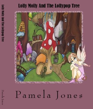 Lolly Molly And The Lollypop Tree by Pamela Jones | Goodreads