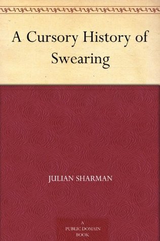 A Cursory History of Swearing by Julian Sharman | Goodreads