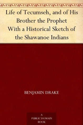 Life of Tecumseh, and of His Brother the Prophet With a Historical ...