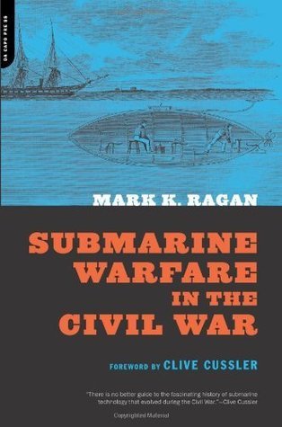 Submarine Warfare In The Civil War by Mark Ragan | Goodreads