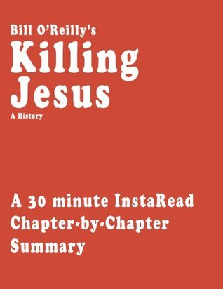 Killing Jesus: A History by Bill O'Reilly and Martin Dugard - A 30 ...