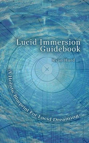 Lucid Immersion Guidebook: A Holistic Blueprint For Lucid Dreaming by ...